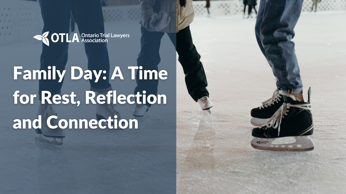 Family Day: A Time for Rest, Reflection and Connection – Ontario Trial Lawyers Association Blog